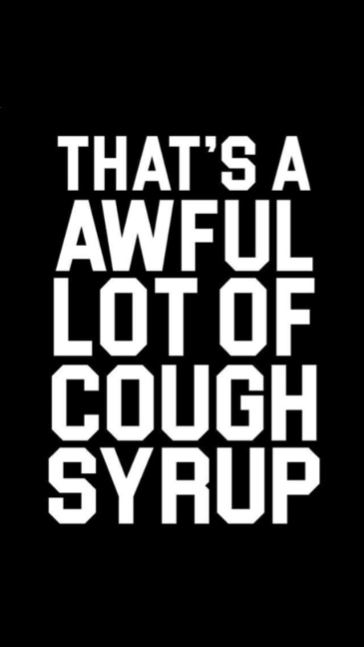 THATS A AWFUL LOT OF COUGH SYRUP – finesttmerch